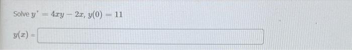 Solved Solve y′=4xy−2x,y(0)=11 y(x)= | Chegg.com