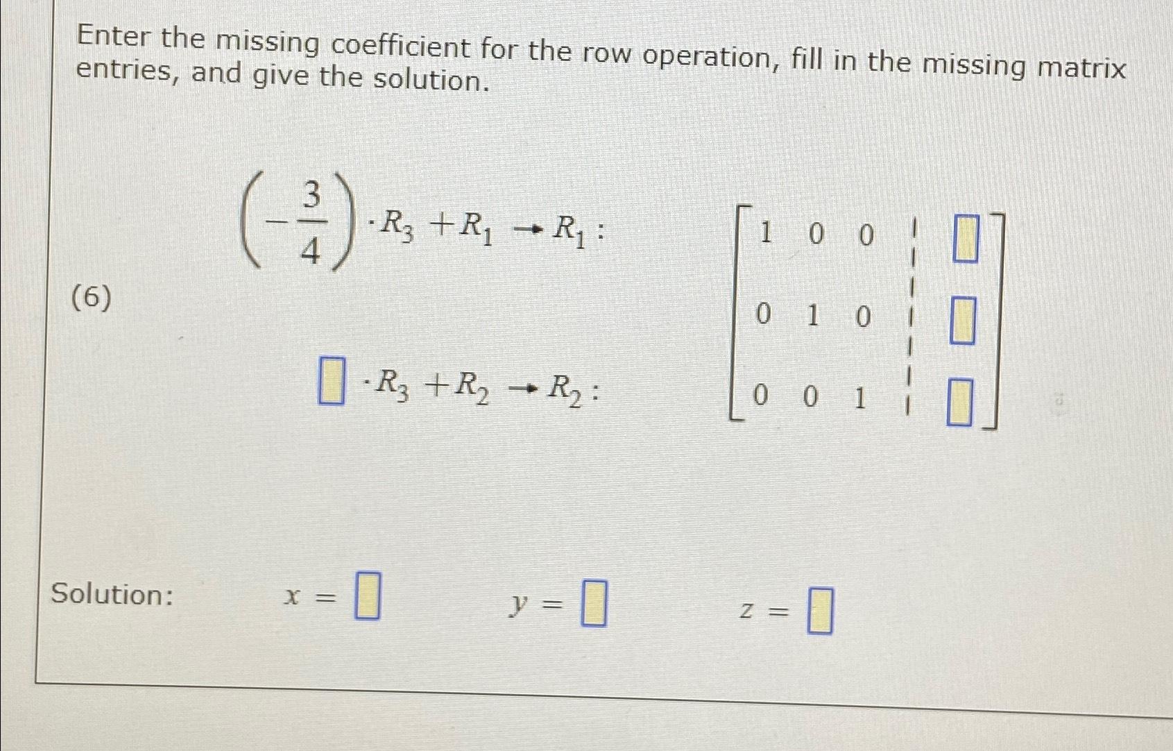 Solved Enter the missing coefficient for the row operation, | Chegg.com