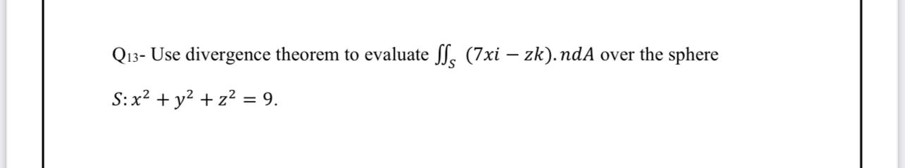 Solved Q13- ﻿Use divergence theorem to evaluate | Chegg.com
