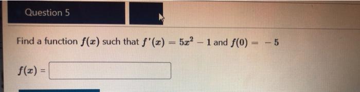 Solved Find a function f(x) such that f′(x)=5x2−1 and | Chegg.com