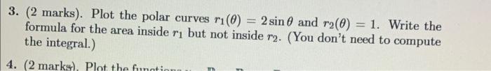Solved 3. (2 marks). Plot the polar curves r1(θ)=2sinθ and | Chegg.com