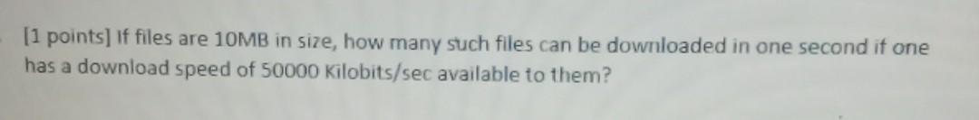 Solved [1 points] If files are 10MB in size, how many such | Chegg.com
