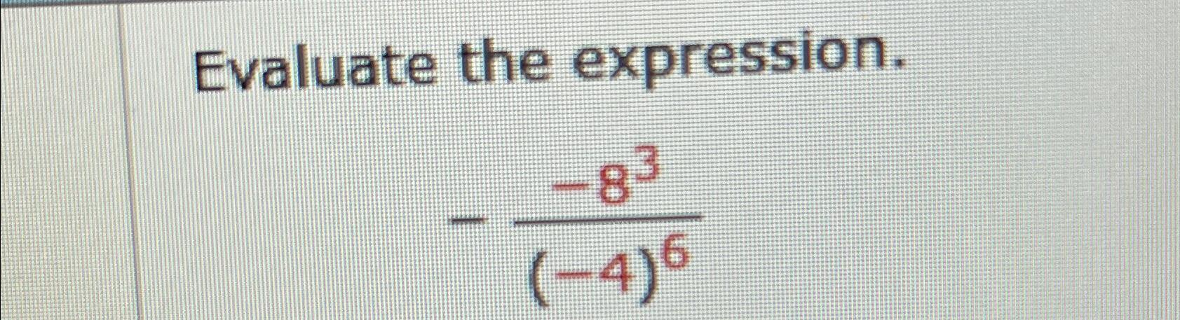 Solved Evaluate the expression.--83(-4)6 | Chegg.com