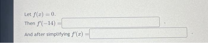 Solved Let f(x)=0. Then f′(−14)= And after simplifying | Chegg.com