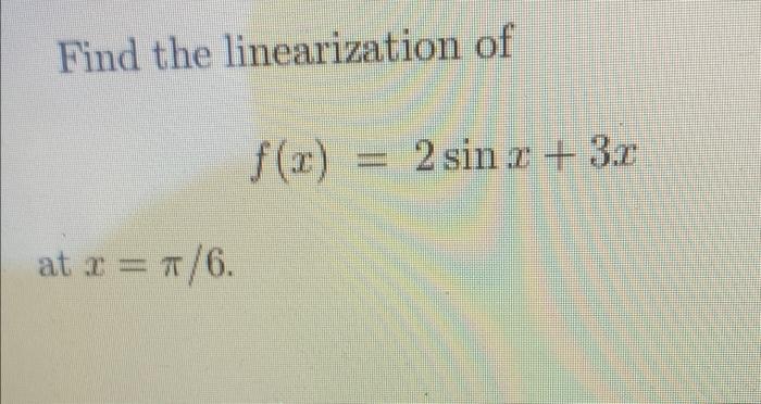 Solved Find the linearization of 2 sin 2 + 3.2 at = n/6. I = | Chegg.com