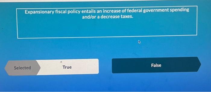 Solved Expansionary fiscal policy entails an increase of | Chegg.com
