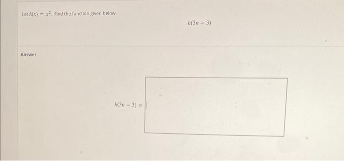 Solved Let h(x)=x2. Find the function given below. h(3n−3) | Chegg.com