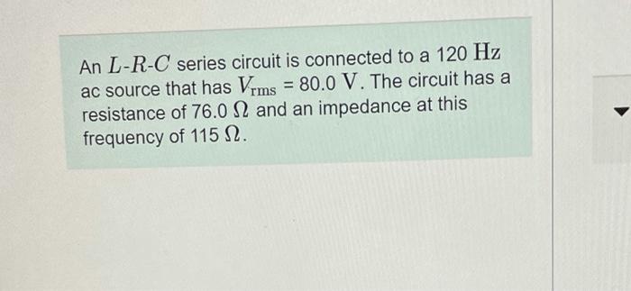 Solved - An L-R-C series circuit is connected to a 120 Hz ac | Chegg.com
