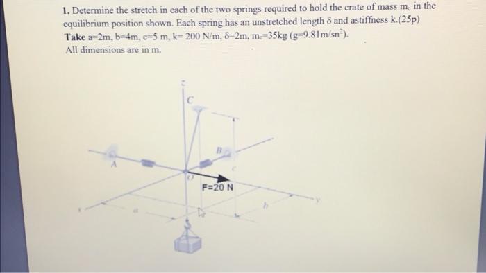 Solved 1. Determine the stretch in each of the two springs | Chegg.com