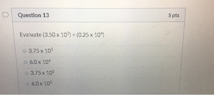 Solved Question 13 5 pts Evaluate (3.50 x 103) + (0.25 x | Chegg.com Solved Question 13 5 pts Evaluate (3.50 x 103) + (0.25 x | Chegg.com
