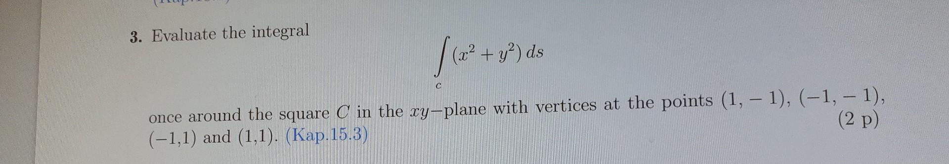Solved 3. Evaluate the integral ∫c(x2+y2)ds once around the | Chegg.com