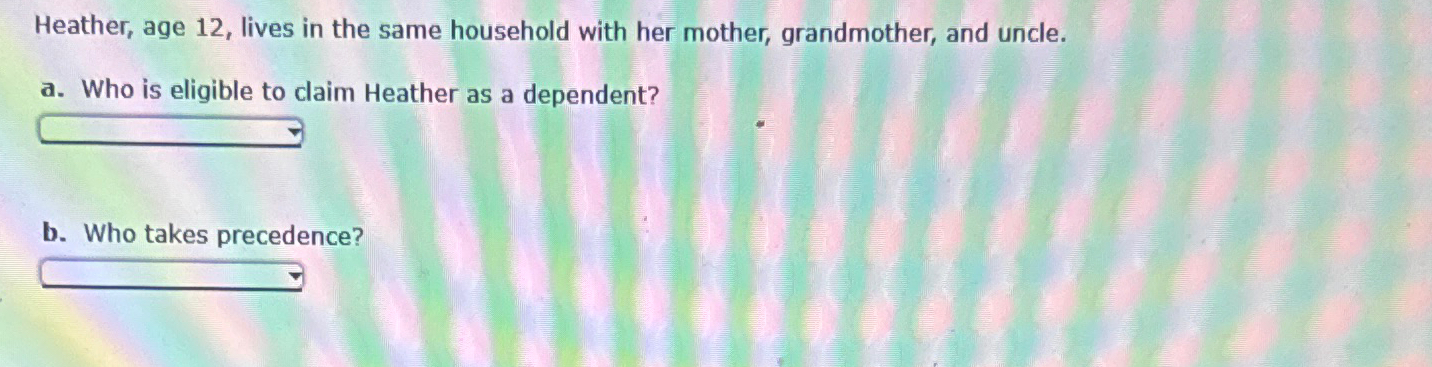 Solved Heather, age 12, ﻿lives in the same household with | Chegg.com