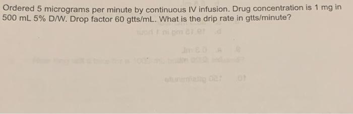 Solved Ordered 5 micrograms per minute by continuous IV | Chegg.com