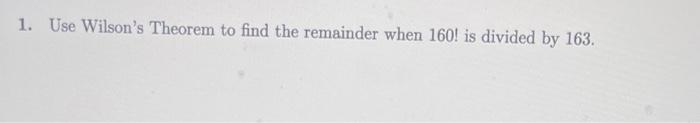 Solved 1. Use Wilson's Theorem to find the remainder when | Chegg.com