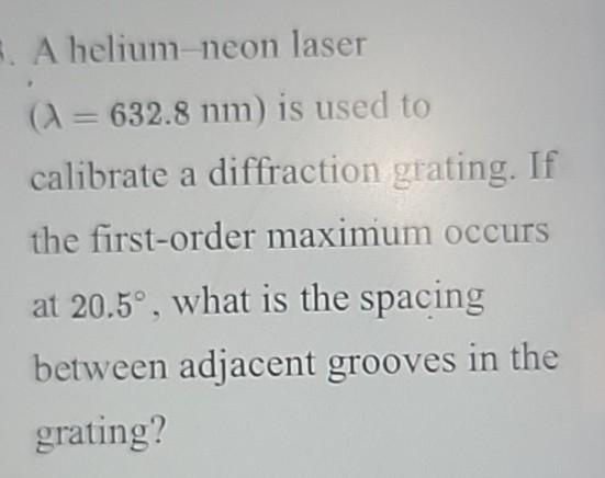Solved A helium-neon laser (\\\\lambda )=(632.8nm) is used | Chegg.com
