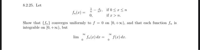 Solved 8.2.25. Let fn(x)=n1−n2x,0, if 0≤x≤n if x>n. Show | Chegg.com