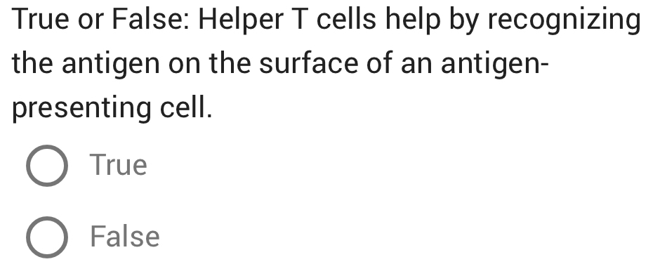 Solved True or False: Helper T cells help by recognizing the | Chegg.com
