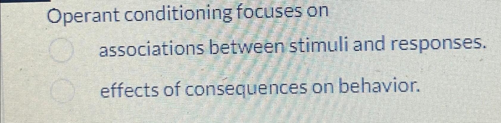 Solved Operant conditioning focuses on associations between | Chegg.com