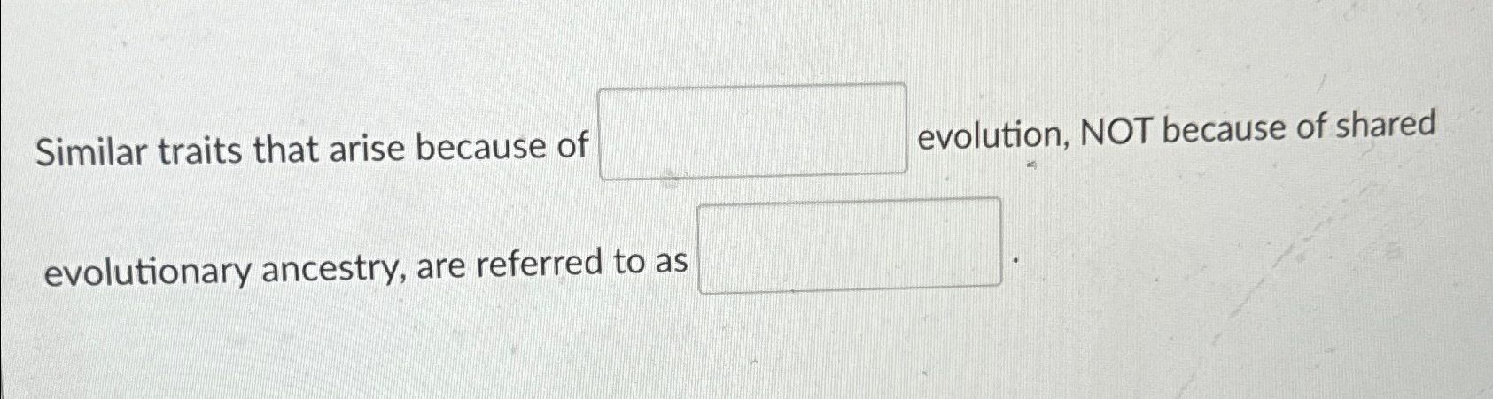 Solved Similar traits that arise because of ﻿evolution, | Chegg.com