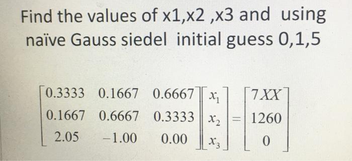 Solved Find the values of x1,x2 ,x3 and using naïve Gauss | Chegg.com