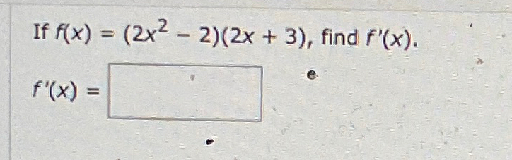 Solved If f(x)=(2x2-2)(2x+3), ﻿find f'(x)f'(x)= | Chegg.com