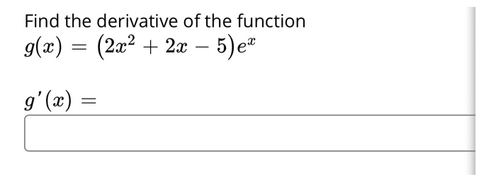Solved Find the derivative of the function g(x) = (2x2 + 2x | Chegg.com