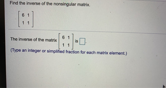 Solved Find The Inverse Of The Nonsingular Matrix 6 1 1 1
