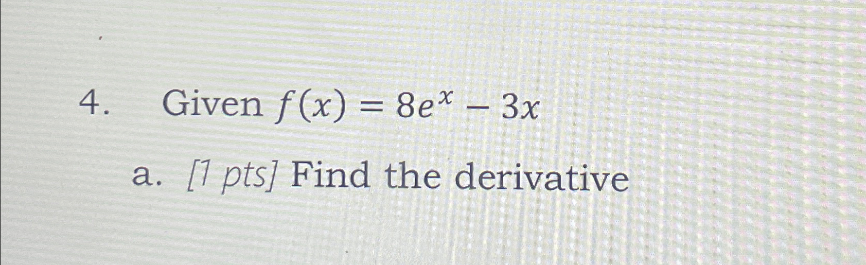 Solved Given f(x)=8ex-3xa. [1 ﻿pts] ﻿Find the derivative | Chegg.com