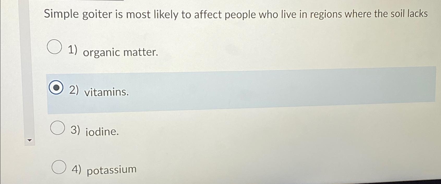 Solved Simple goiter is most likely to affect people who | Chegg.com