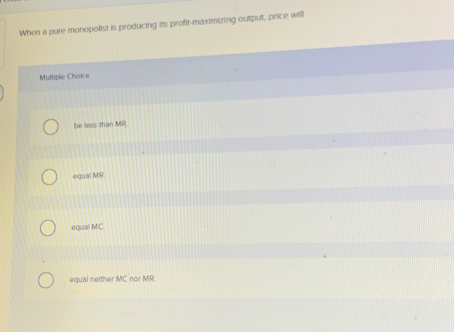 Solved When a pure monopolist is producing its | Chegg.com