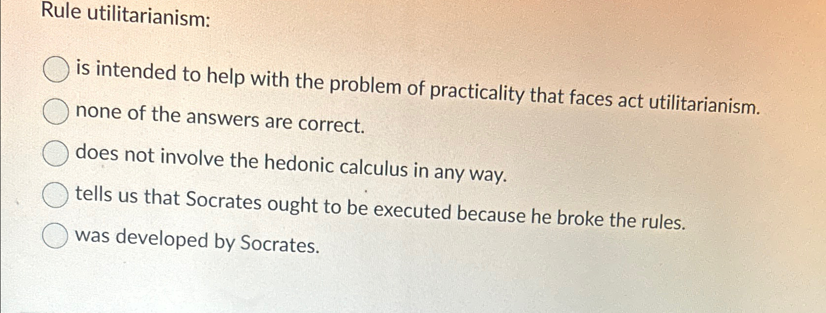 Solved Rule utilitarianism:is intended to help with the | Chegg.com