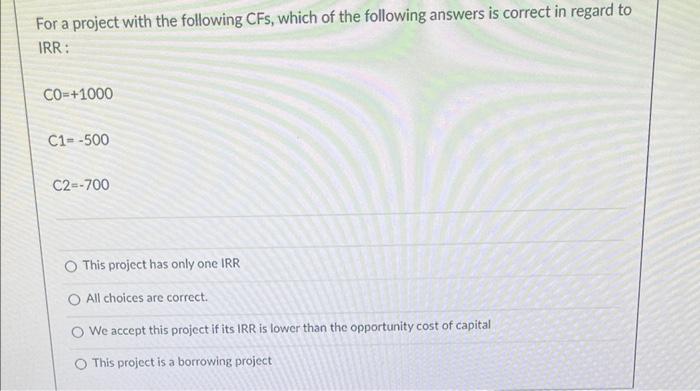 Solved For a project with the following CFs, which of the | Chegg.com