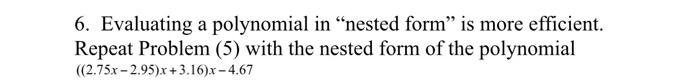 Solved 6. Evaluating a polynomial in “nested form” is more | Chegg.com