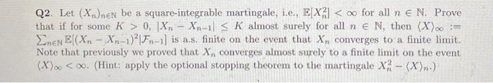 Solved Q2. Let (Xn)n∈N be a square-integrable martingale, | Chegg.com