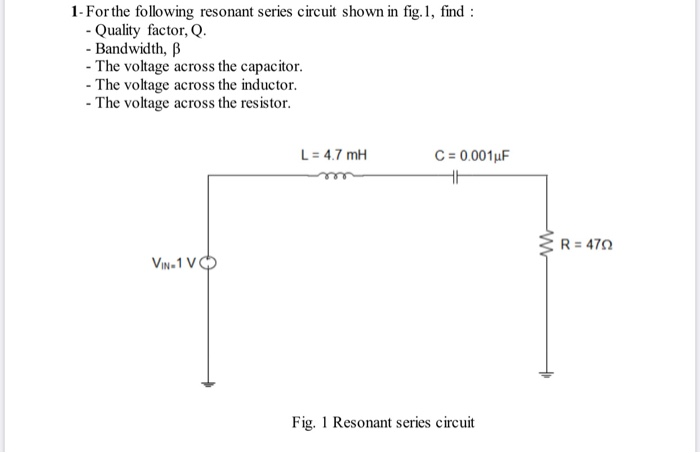 Solved 1. For the following resonant series circuit shown in | Chegg.com
