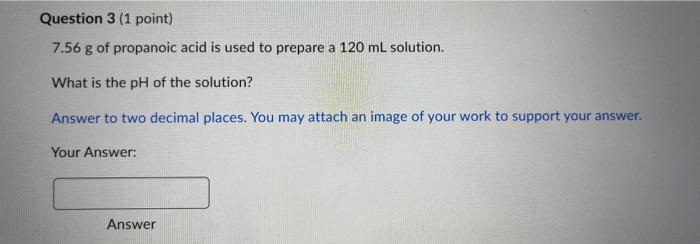 Solved Question 3 (1 point) 7.56 g of propanoic acid is used | Chegg.com