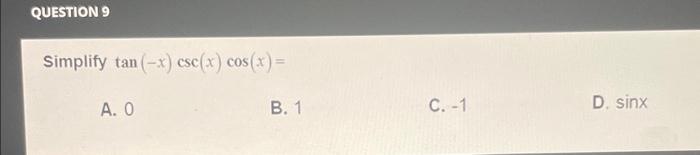 Solved Simplify tan(−x)csc(x)cos(x)= A. 0 B. 1 C. −1 D. sinx | Chegg.com