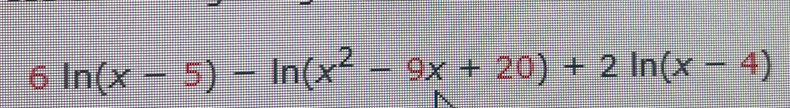 Solved 6ln(x-5)-ln(x2-9x+20)+2ln(x-4) | Chegg.com
