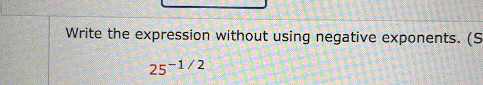Solved Write the expression without using negative | Chegg.com