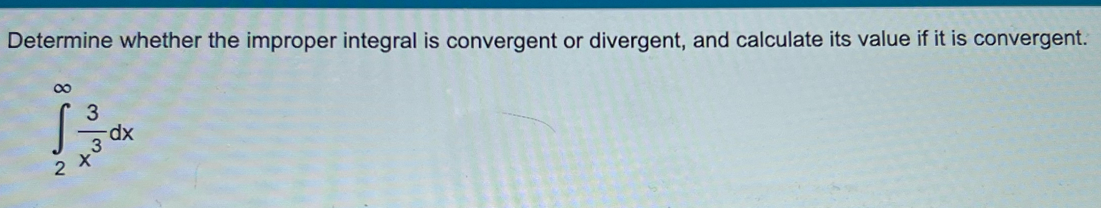 Solved Determine whether the improper integral is convergent | Chegg.com