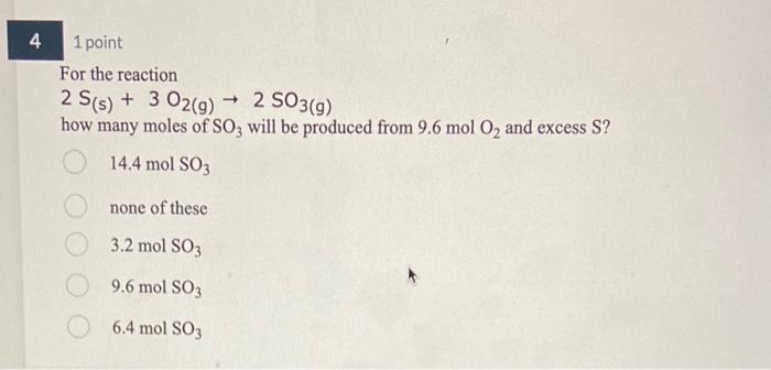 Solved 1 point For the reaction 2 S(s)+3O2( g)→2SO3( g) how | Chegg.com