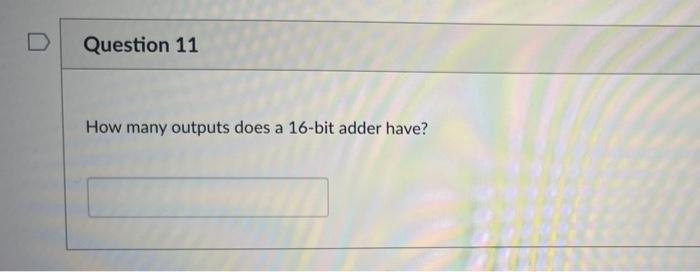 Solved D Question 11 How many outputs does a 16-bit adder | Chegg.com