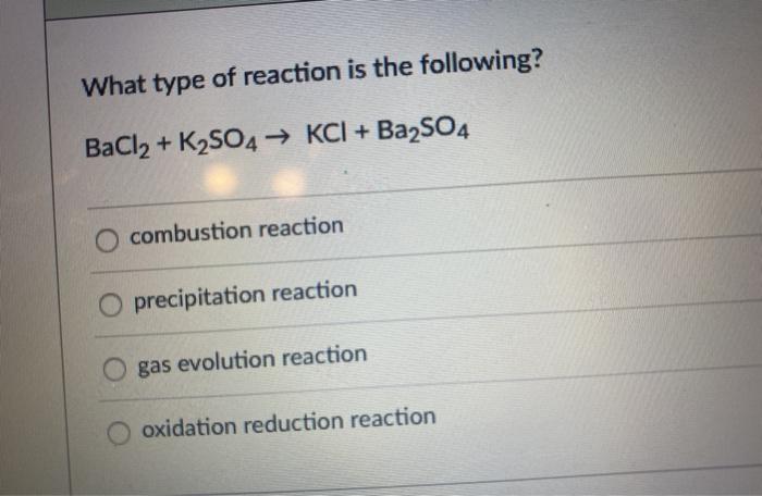 Solved What type of reaction is the following? BaCl2 + K2SO4 | Chegg.com