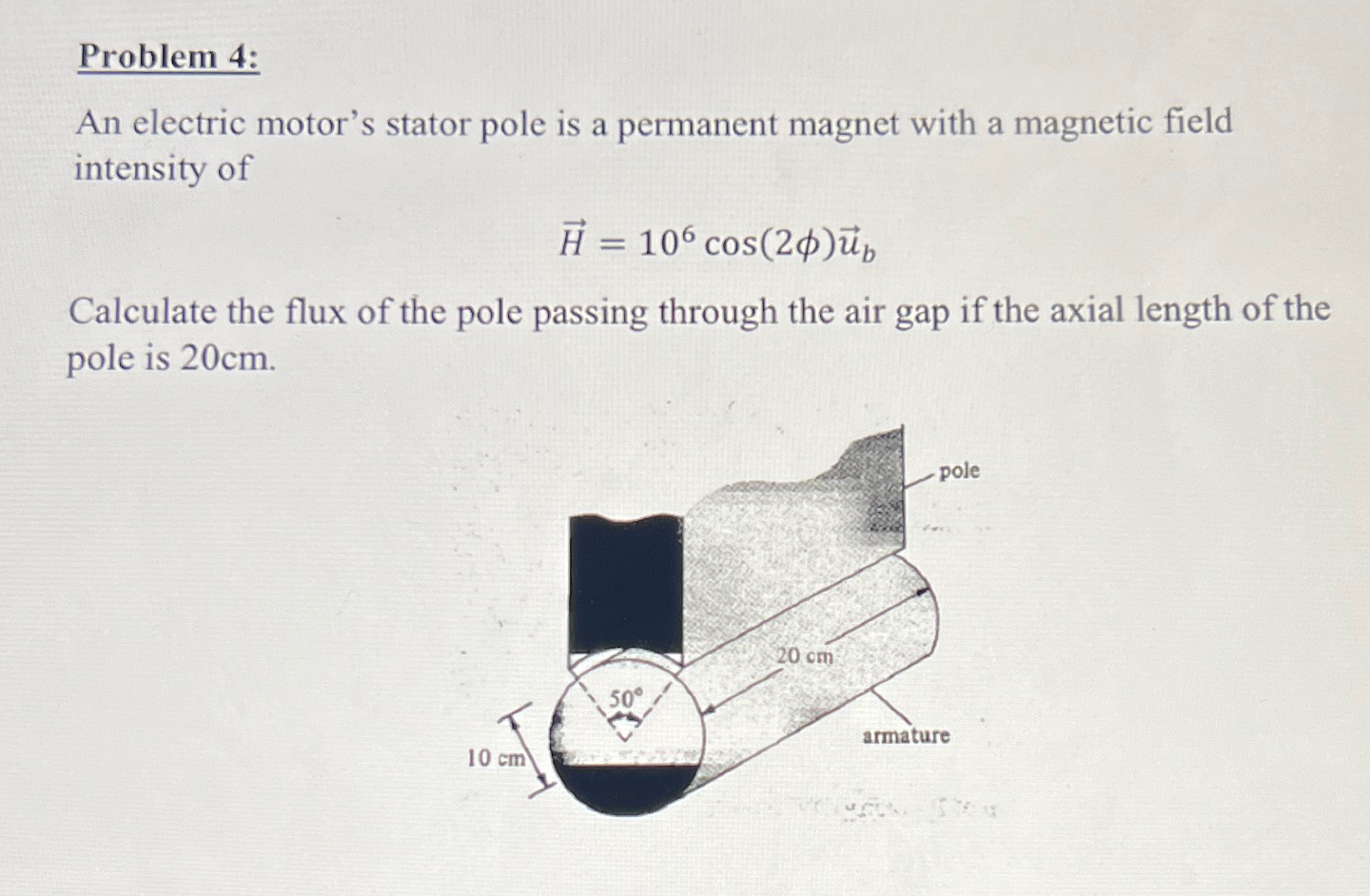 Solved Problem 4:An electric motor's stator pole is a | Chegg.com