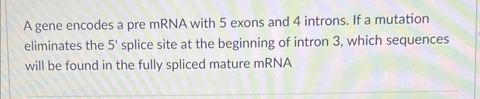 Solved A gene encodes a pre mRNA with 5 ﻿exons and 4 | Chegg.com