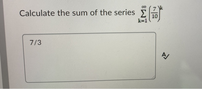 Solved Calculate the sum of the series 7/3 | Chegg.com