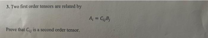 Solved 3. Two first order tensors are related by Ai=CijBj | Chegg.com