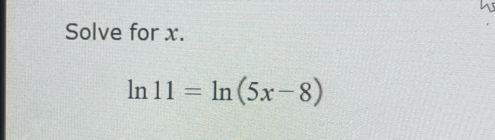 Solved Solve for xln11=ln(5x-8) | Chegg.com
