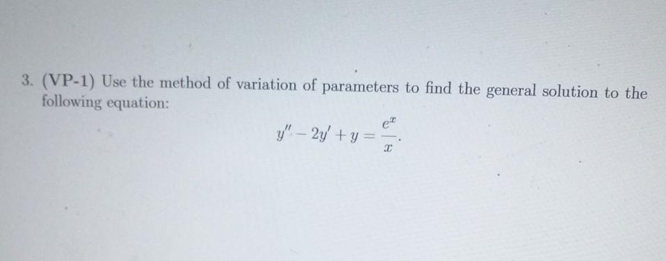 Solved 3. (VP-1) Use the method of variation of parameters | Chegg.com