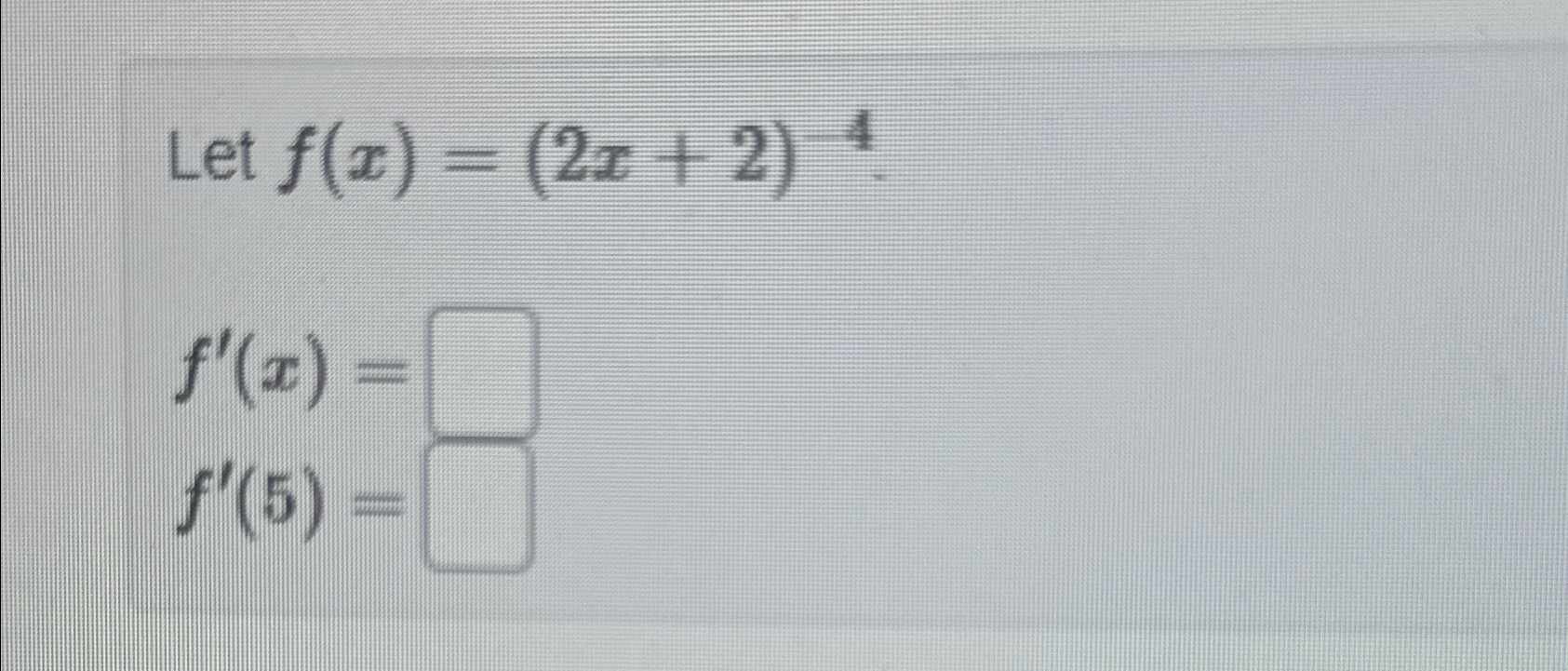 Solved Let f(x)=(2x+2)-4f'(x)=f'(5)= | Chegg.com